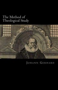Gerhard, Johann: The Method of Theological Study – Repristination Press